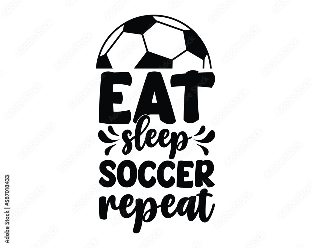 Eat Sleep Soccer Repeat Svg Design Soccer Svg Design Soccer Mom Svg Soccer Mom Life Svg Football