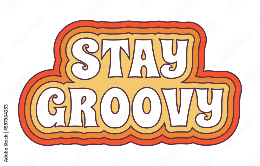 Retro 70s Groovy Hippie sticker sign - Stay Groovy. Psychedelic cartoon ...