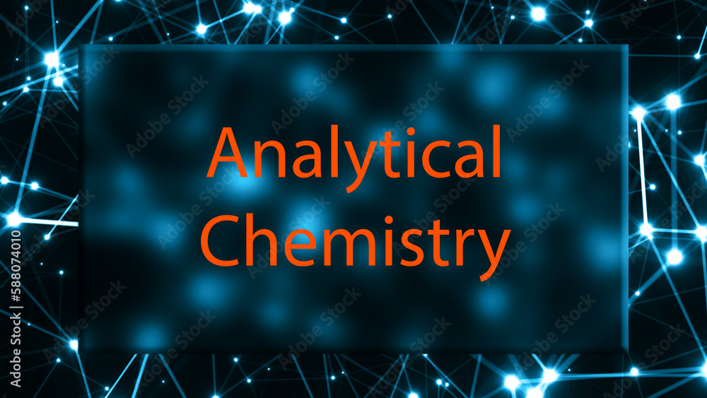Analytical Chemistry The study of the methods used to determine the ...