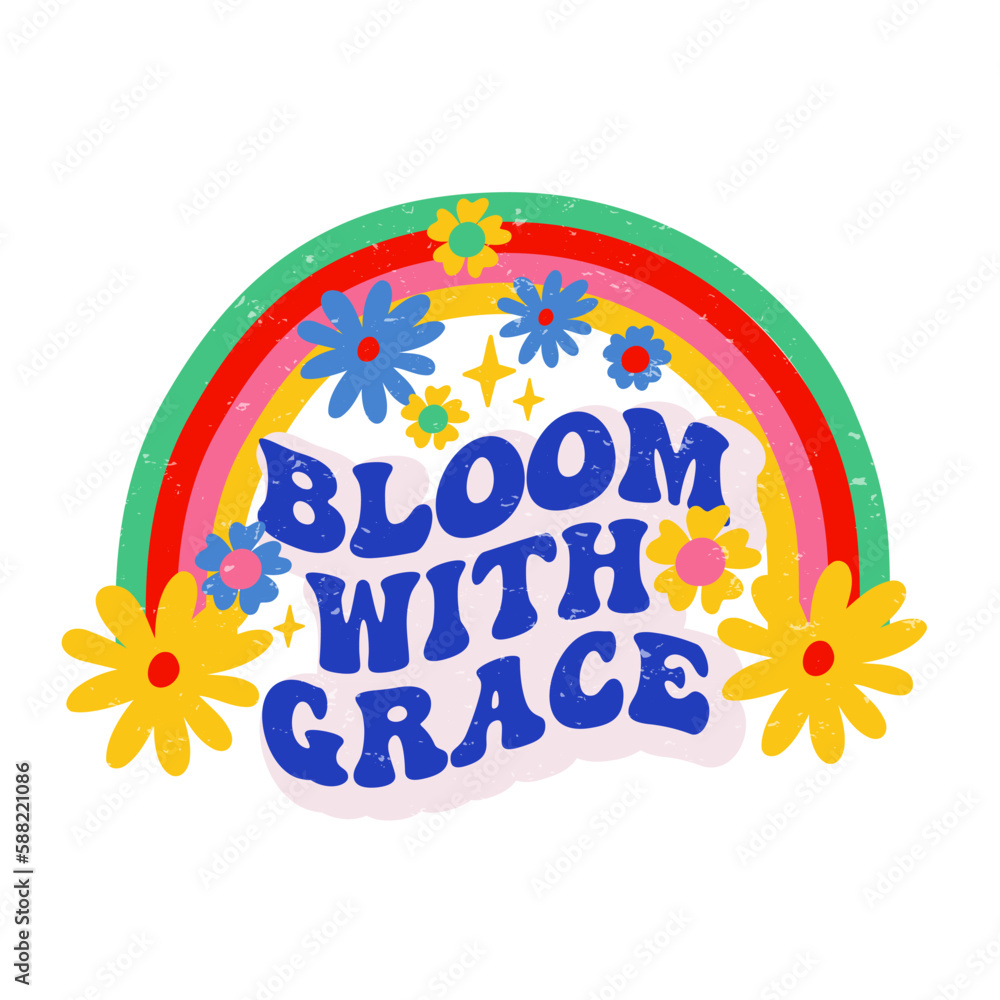 Retro slogan Bloom with Grace, with rainbow and hippie flowers. Colorful vector illustration and ...