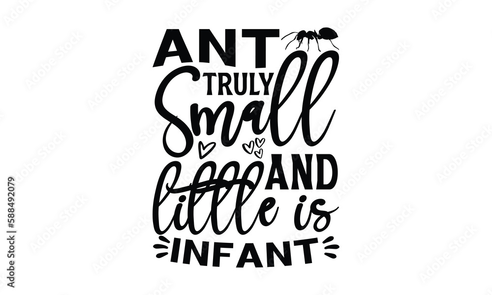 Ant truly small and little is infant-ant T shirt Design, Proitn Ready ...
