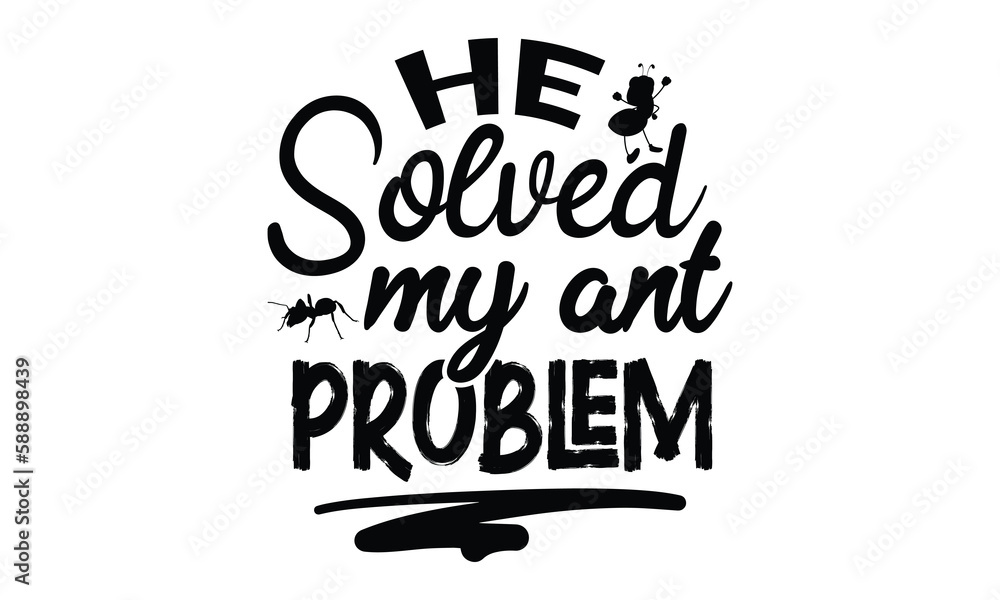He solved my ant problem-ant T shirt Design, Proitn Ready Templae ...