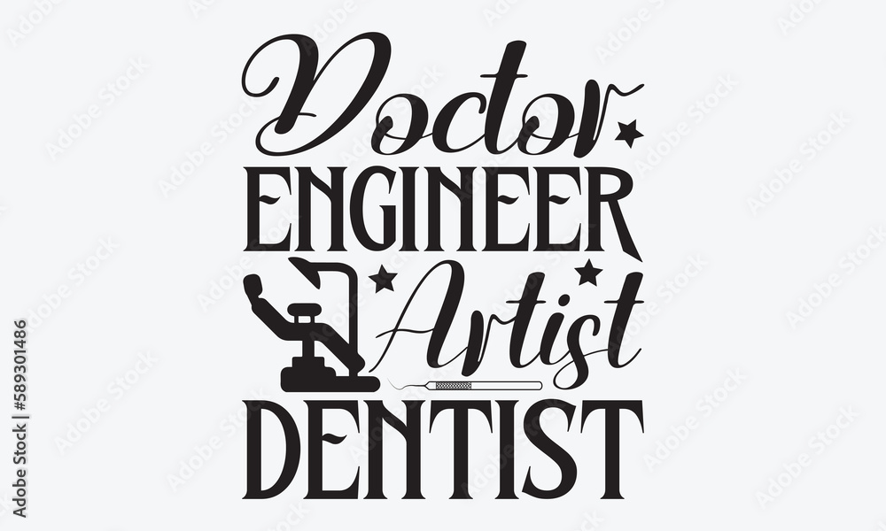 Doctor Engineer Artist Dentist - Dentist T-shirt Design, Conceptual ...
