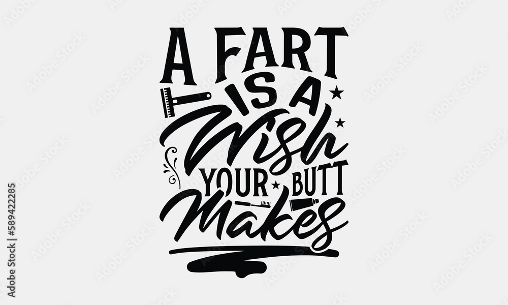 A Fart Is A Wish Your Butt Makes - Bathroom T-shirt Design ...