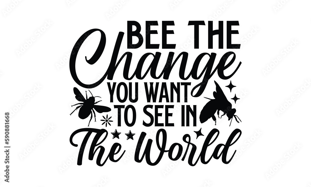 Bee The Change You Want To See In The World- Bee Svg Design, Hand Drawn ...