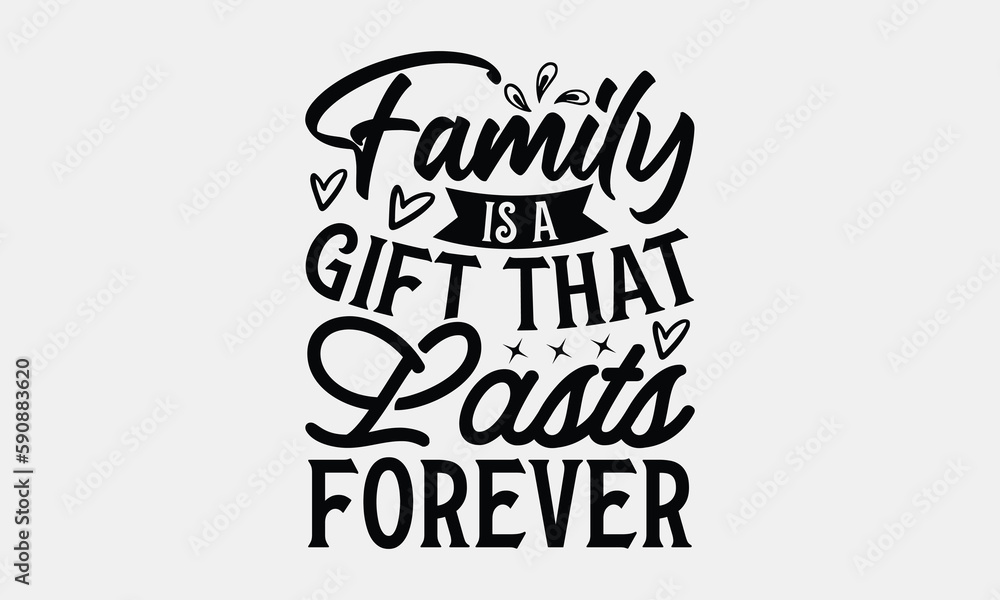 Family Is A Gift That Lasts Forever - Family SVG Design, Hand Lettering ...
