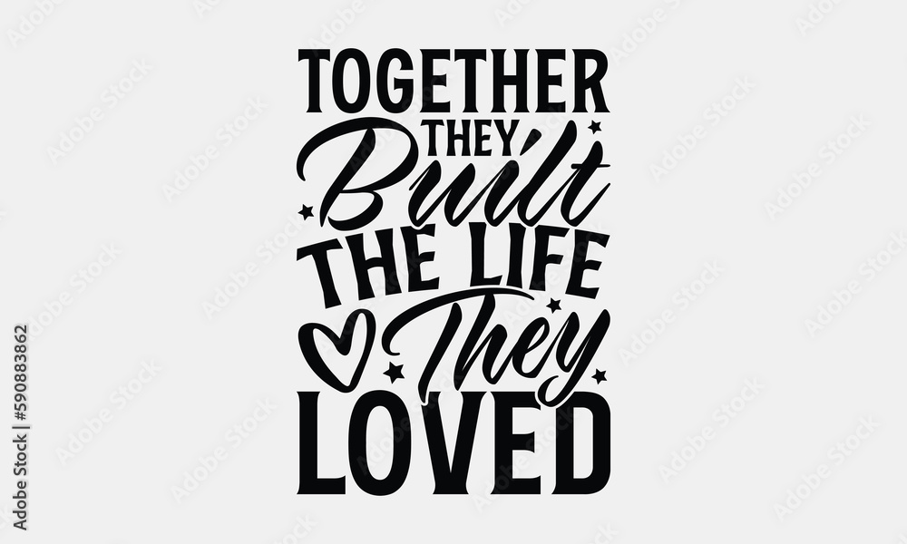 Together They Built The Life They Loved - Family SVG Design, Hand ...