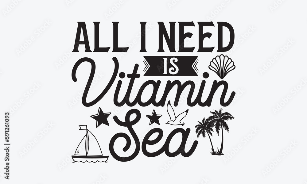 All I need is vitamin sea - Summer T-shirt design, Vector typography ...