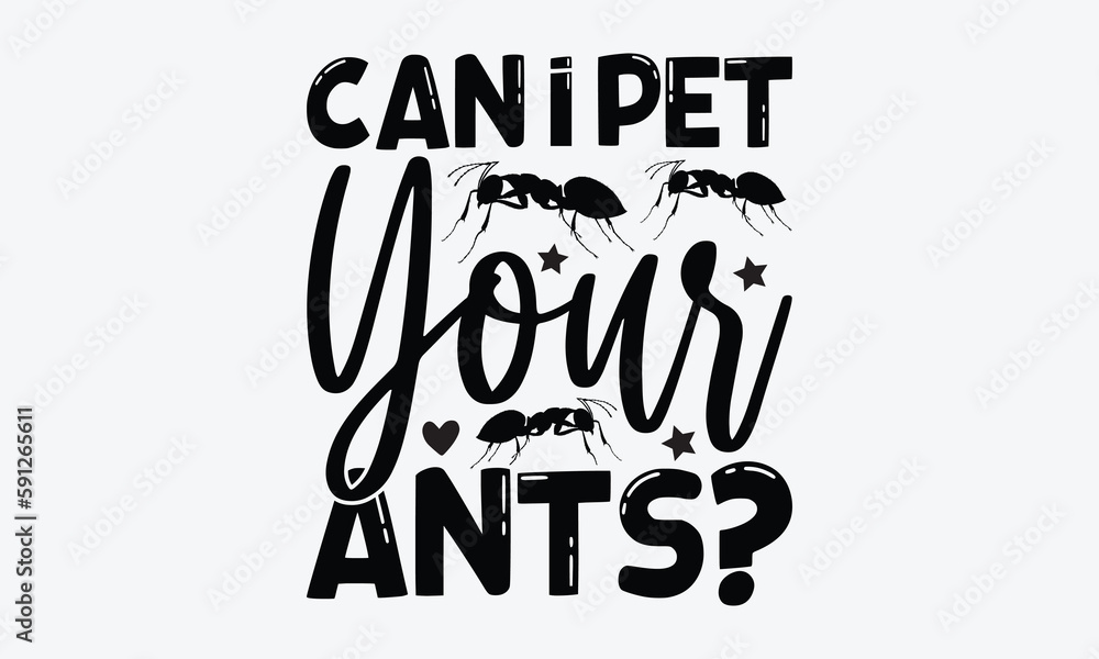 Can I pet your ants? - Ant svg typography t-shirt design. Hand-drawn ...