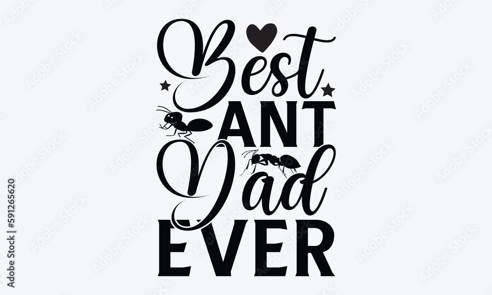 Best Ant Dad Ever - Ant svg typography t-shirt design. Hand-drawn ...
