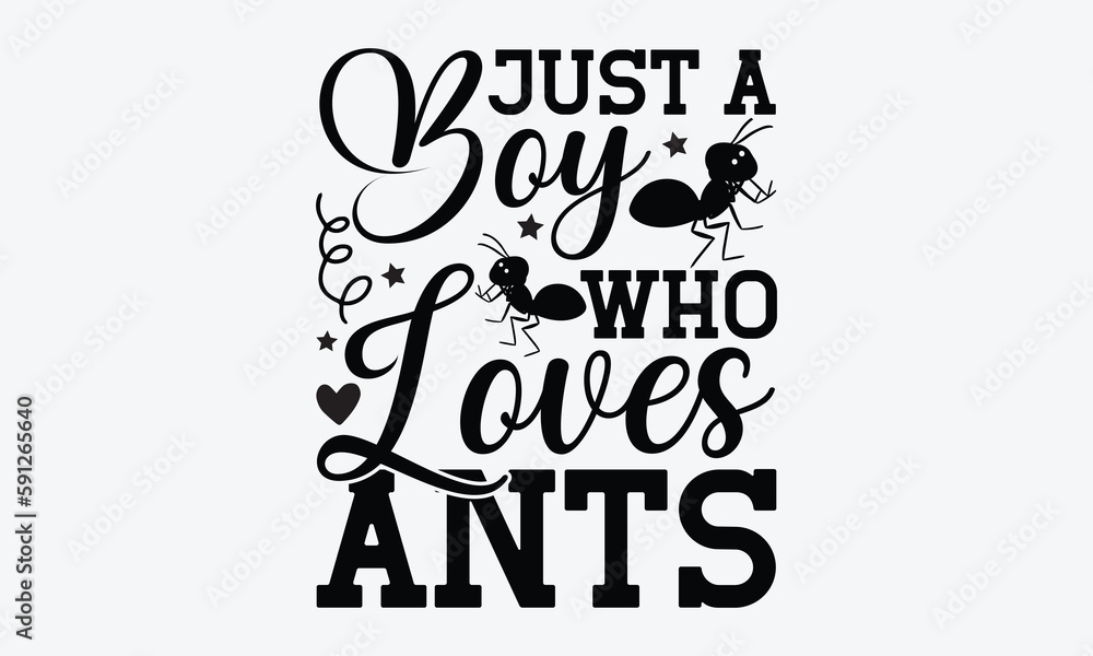 Just a boy who loves ants - Ant svg typography t-shirt design. Hand ...