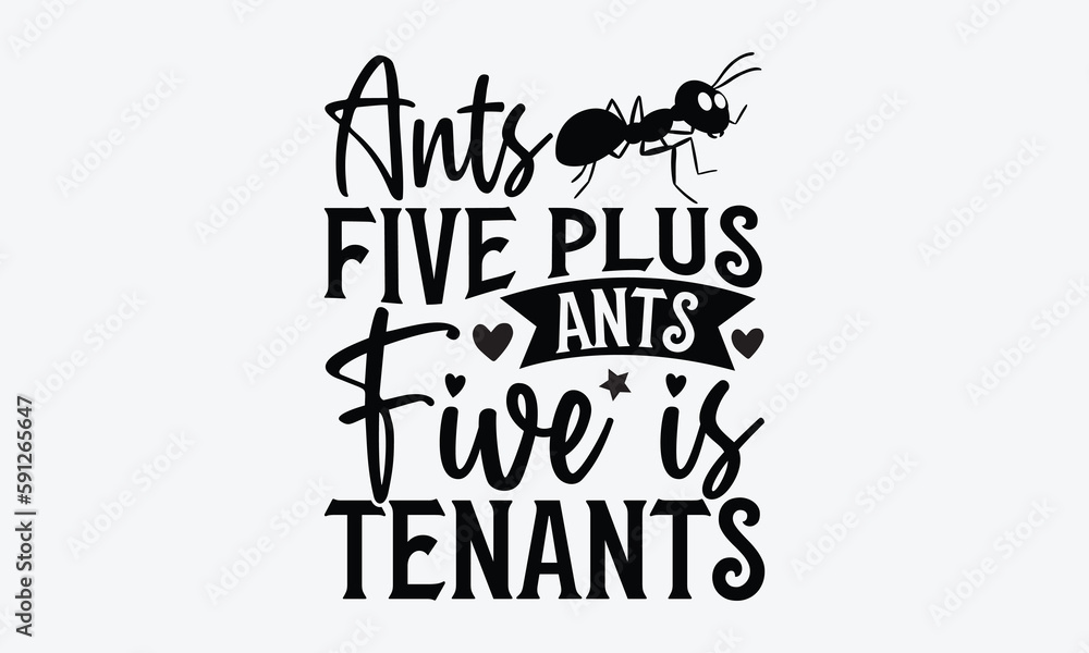 Ants five plus ants five is tenants - Ant svg typography t-shirt design ...