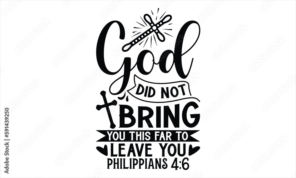 God Did Not Bring You This Far To Leave You Philippians 4 6 Faith T god-did-not-bring-you-this-far-to-leave-you-philippians-4-6-faith-t