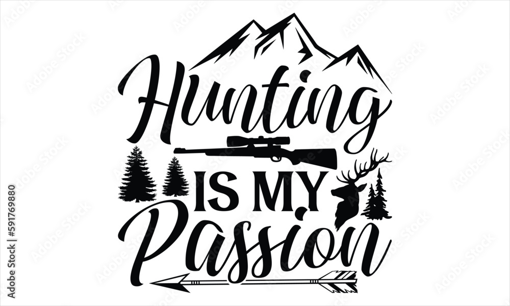 Hunting Is My Passion - Hunting T Shirt Design, Hand drawn lettering ...