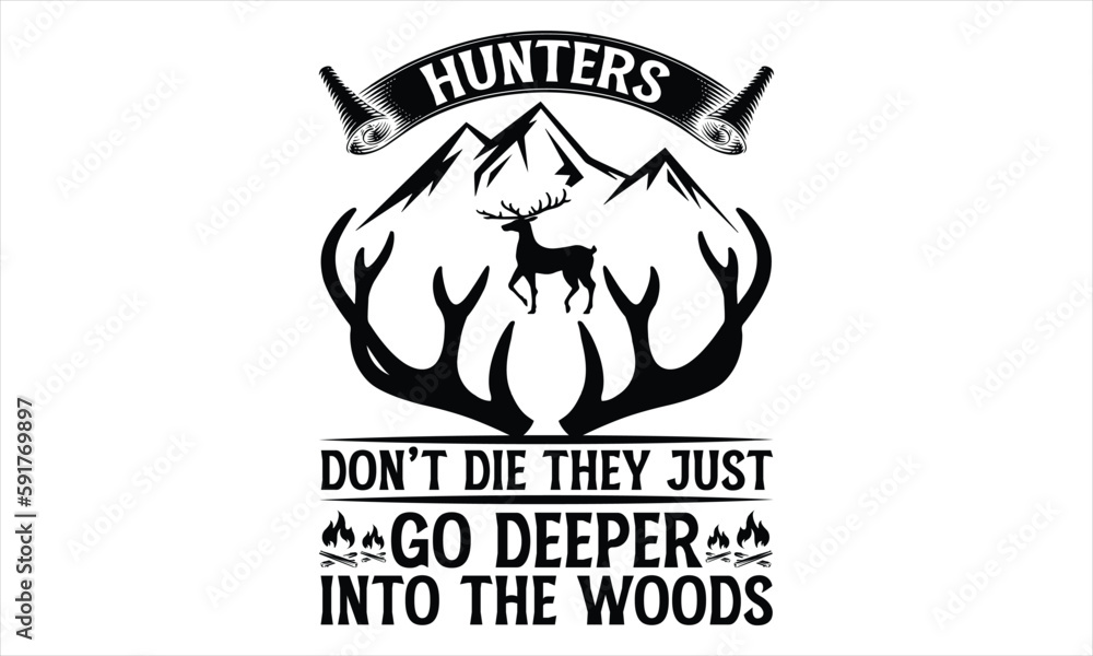 Hunters Don’t Die They Just Go Deeper Into The Woods - Hunting T Shirt ...