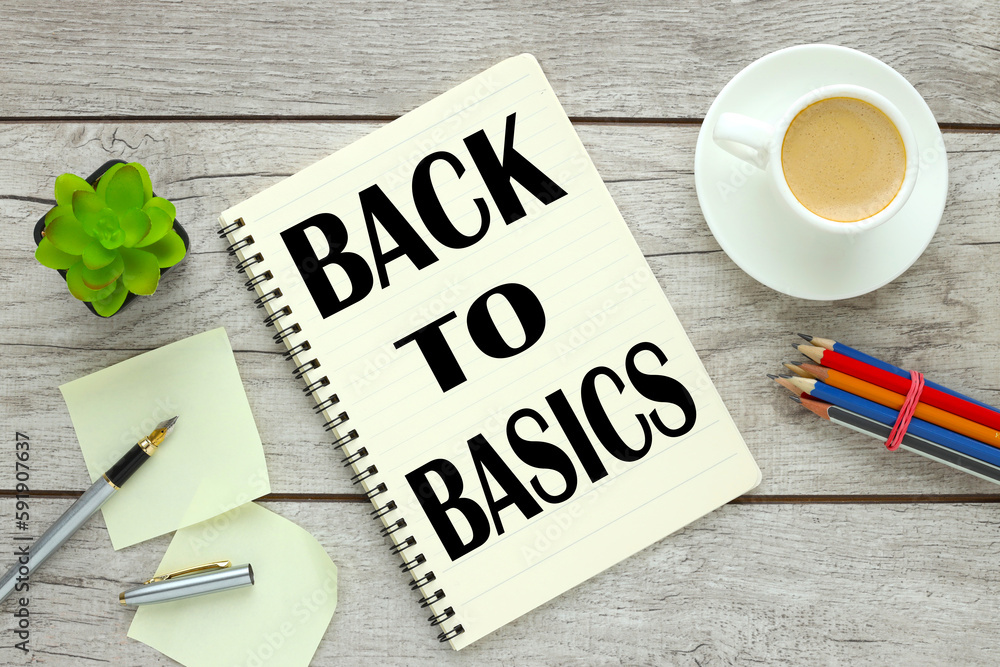 BACK TO BASICS. text on white page of notepad and cup of coffee.work ...