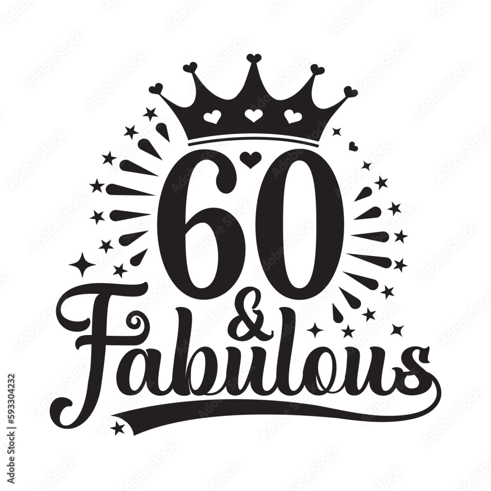 60 and Fabulous , sixty Birthday, typography lettering design with ...