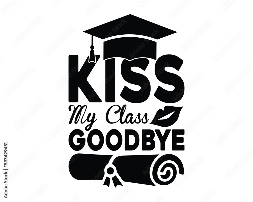 Vetor de Kiss My Class Goodbye Svg Design,graduation svg,College ...