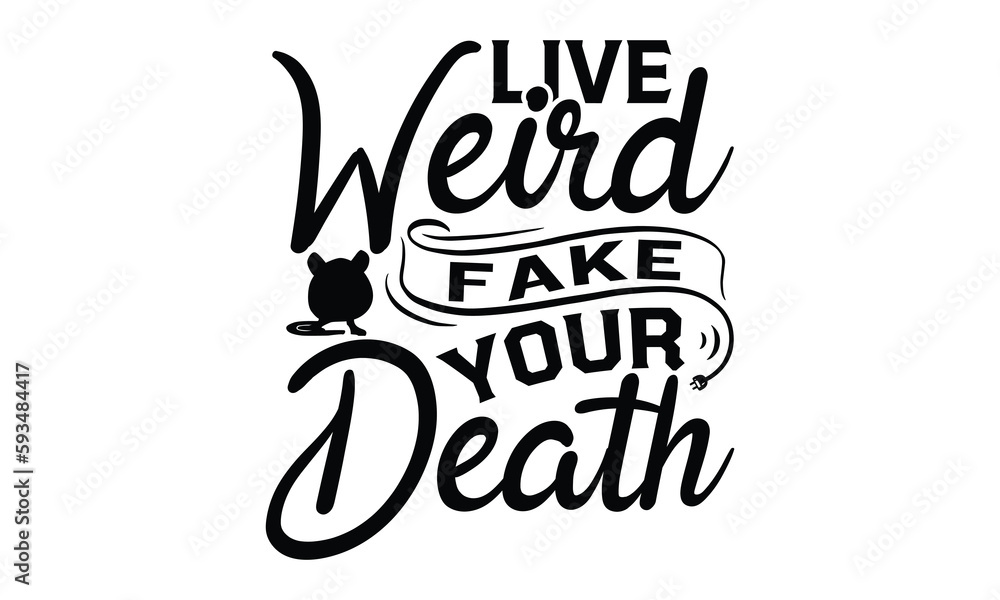 live Weird Fake Your Death- rats and mice T shirt design, Funny text ...