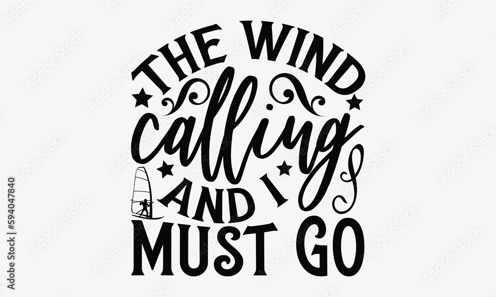 The wind calling and I must go - Windsurfing svg typography T-shirt ...