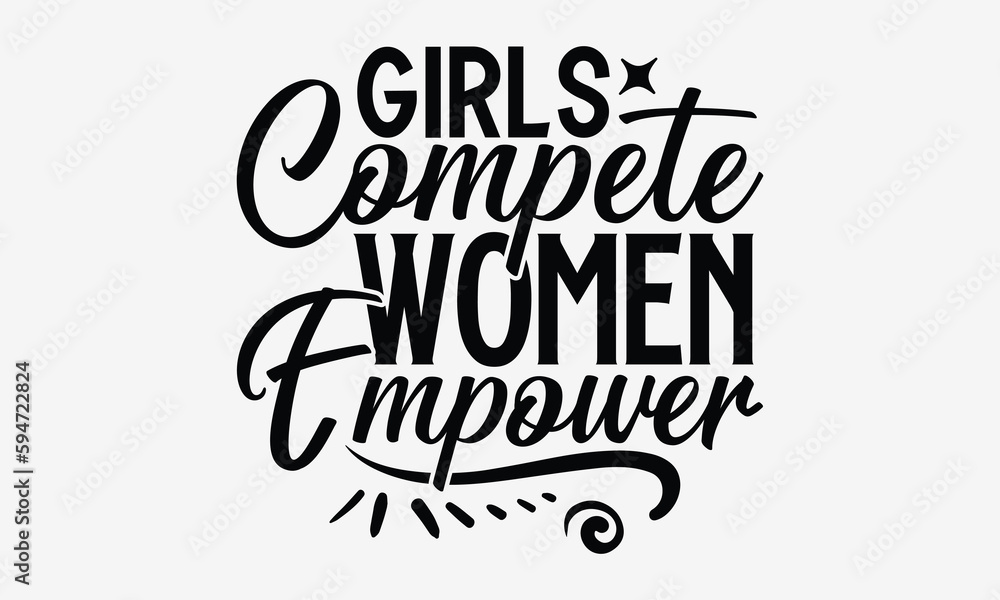 Girls Compete Women Empower- Women Empowerment t shirt design, Hand ...