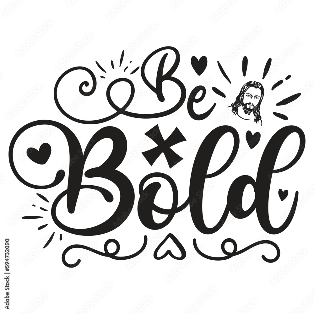Be Bold - Jesus Christian SVG And T-shirt Design, Jesus Christian SVG ...