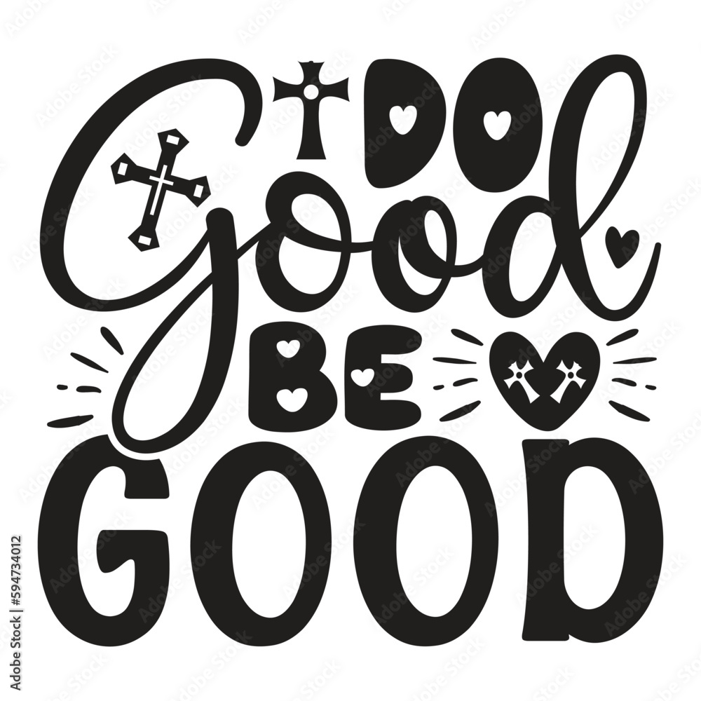 Do Good Be Good - Jesus Christian SVG And T-shirt Design, Jesus ...