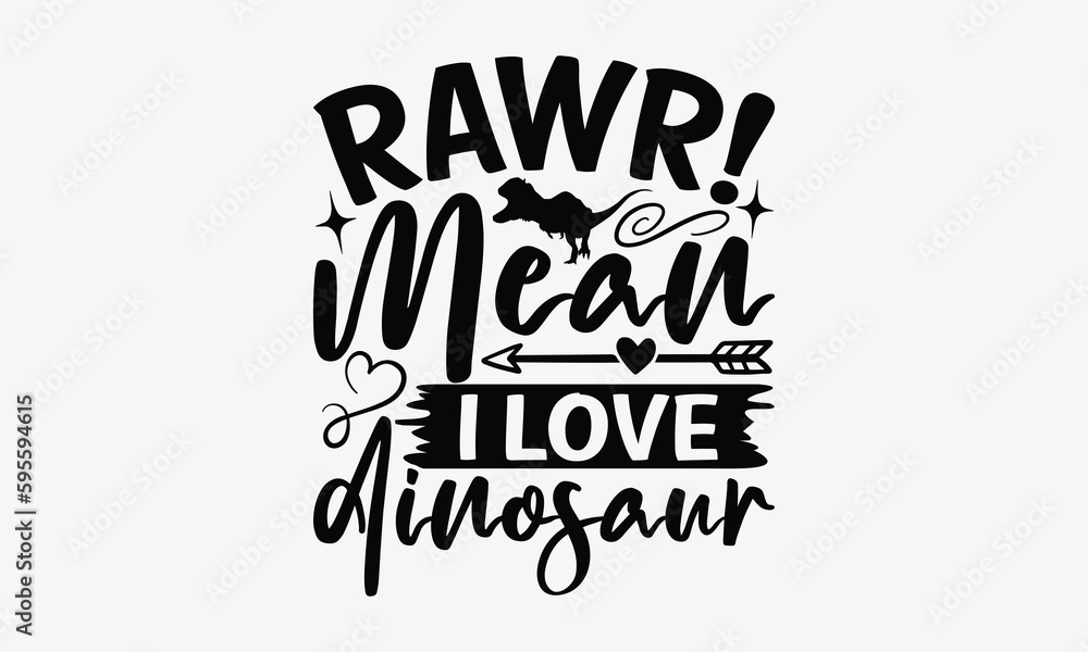 Vetor de Rawr! Mean I Love Dinosaur - Dinosaur SVG Design, Hand ...
