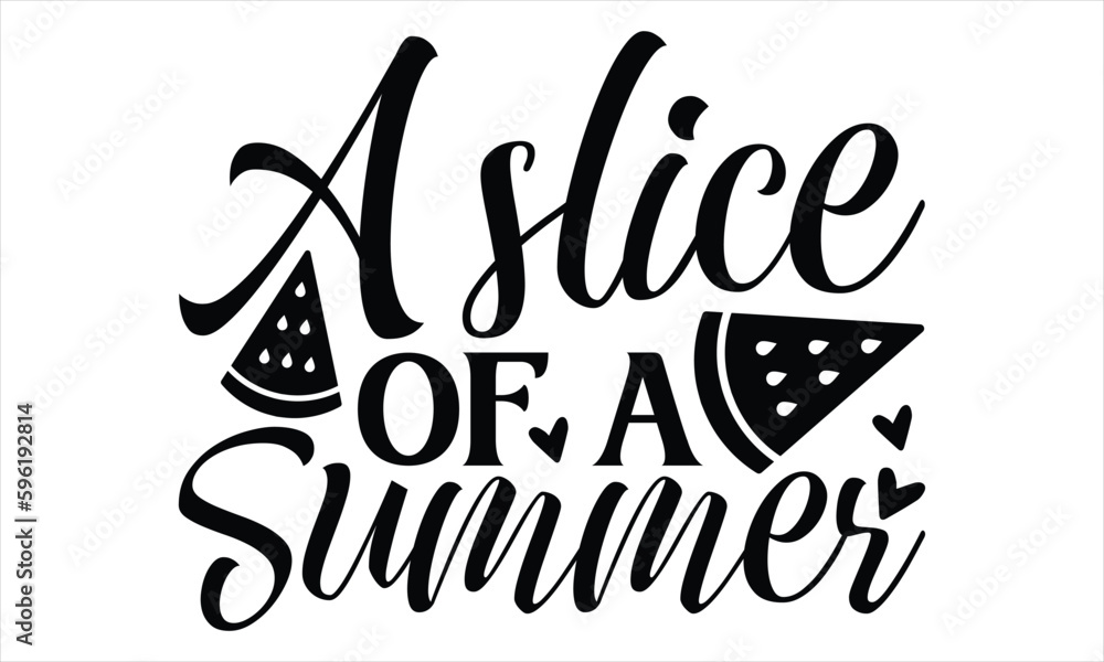 A slice of a summer - Summer T Shirt Design, Hand drawn lettering and ...