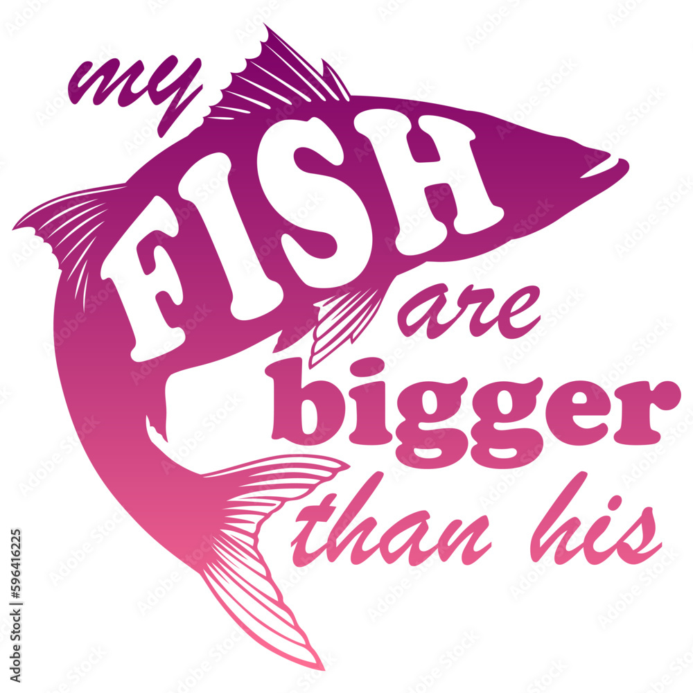 My fish are bigger than his design, funny girly fishing text Stock ...