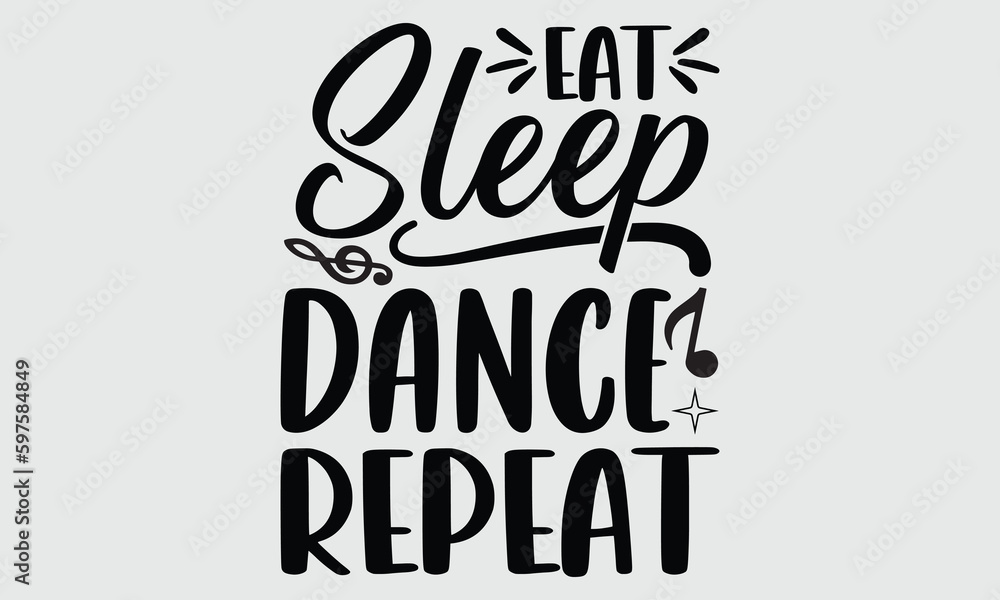 Eat sleep dance repeat- Dance T- shirt design, Hand drawn lettering ...