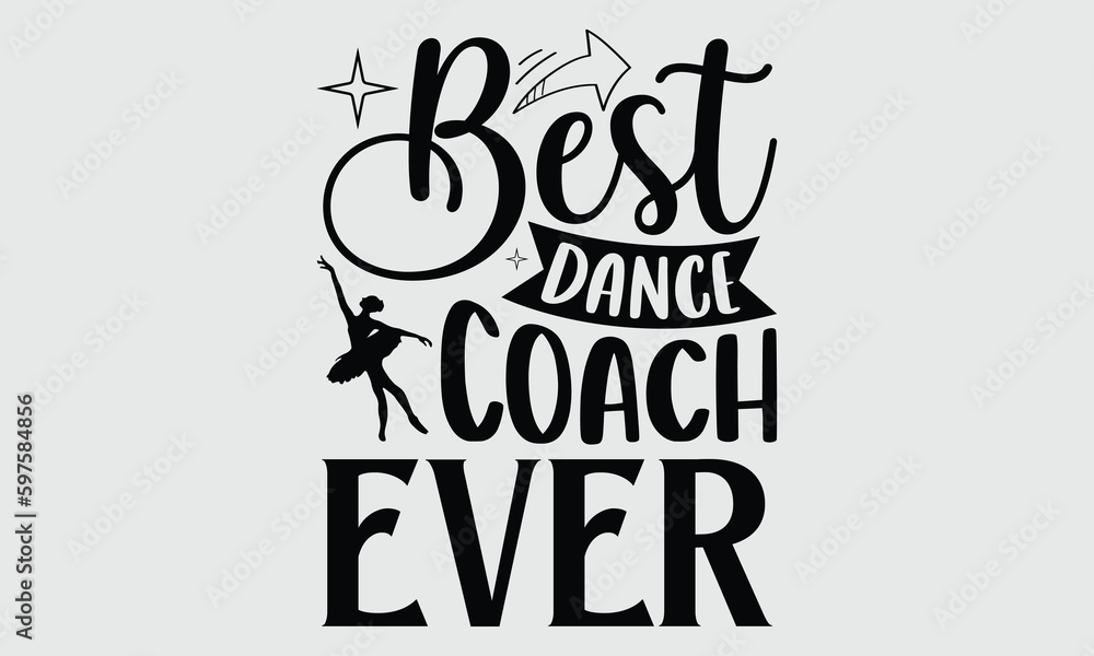 Best dance coach ever- Dance T- shirt design, Hand drawn lettering ...