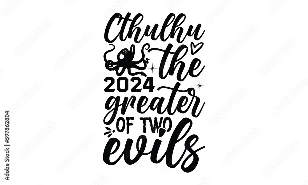 Cthulhu 2024 the greater of two evils- octopus SVG, t shirts design ...