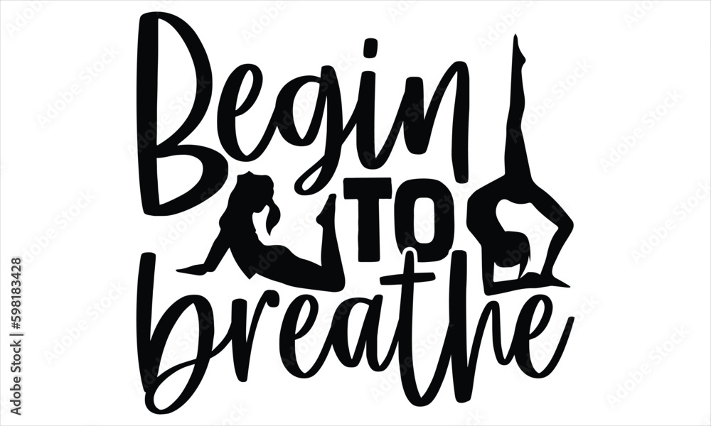 Begin to breathe - Yoga Day SVG Design, Hand lettering inspirational ...