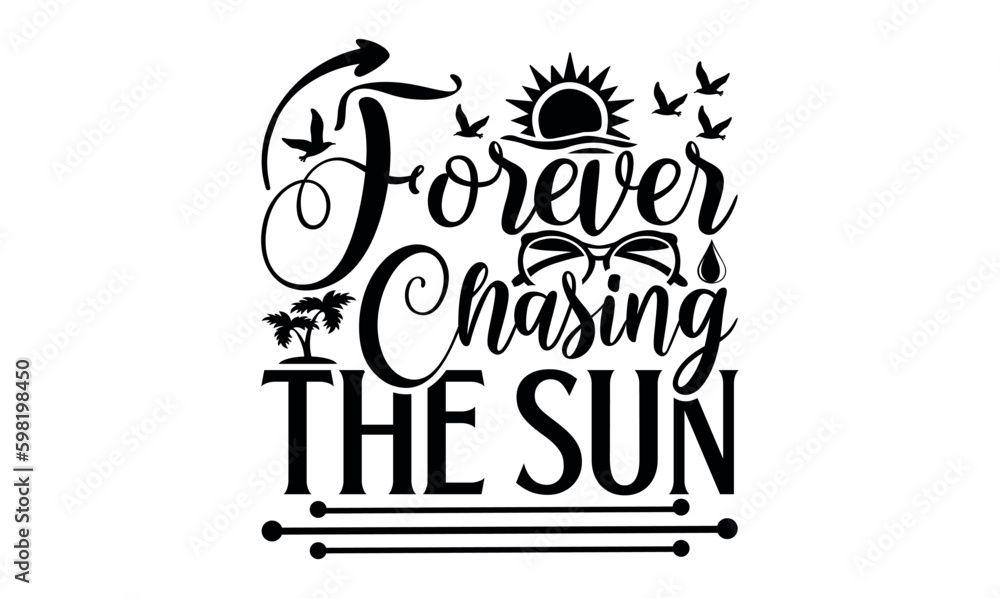 Forever Chasing The Sun - Summer svg design, lettering father's quote ...