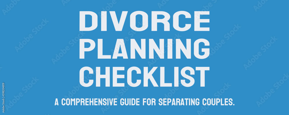 Divorce Planning Checklist - List of considerations for divorce ...
