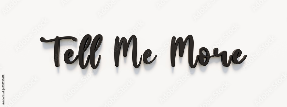 Tell me more. Handwritten black letters against white background with ...