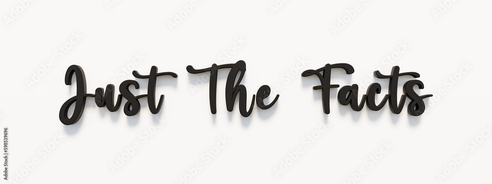 Just the facts. Handwritten black letters against white background with ...