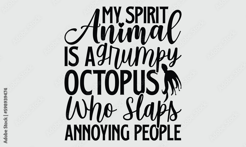 My spirit animal is a grumpy octopus who slaps annoying people- Octopus ...