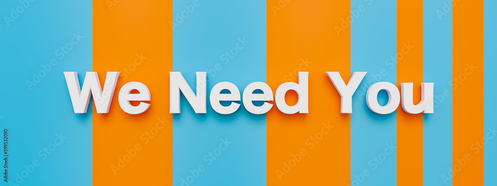 We Need You - banner, sign.Text in white capital letters, orange, blue ...