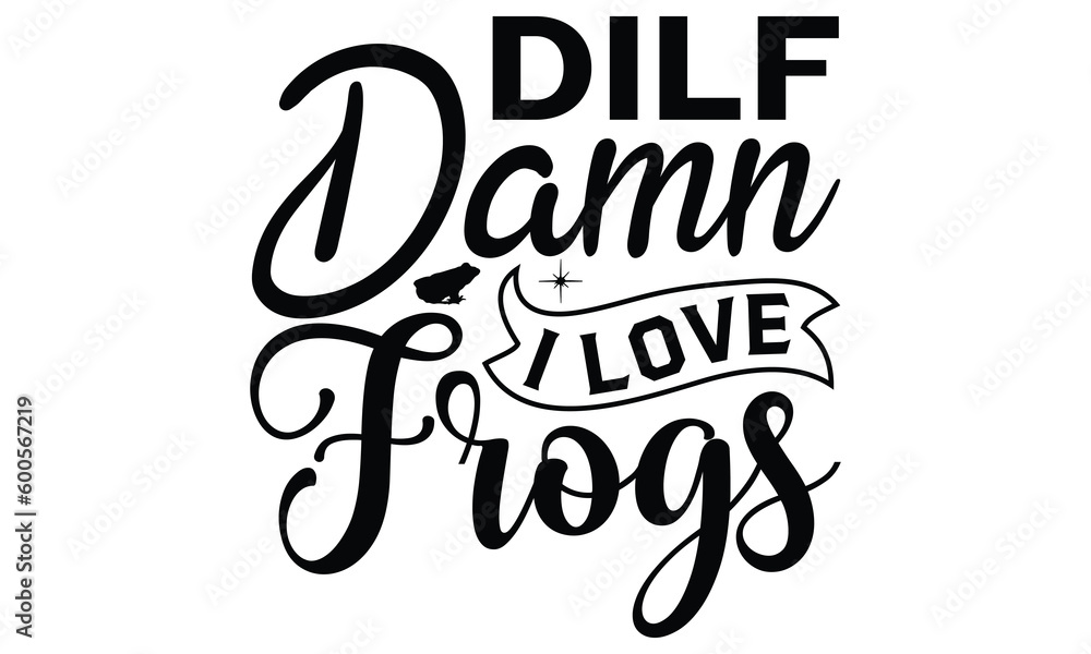 Dilf damn I love frogs - frog SVG, frog t shirt design, Hand drawn ...