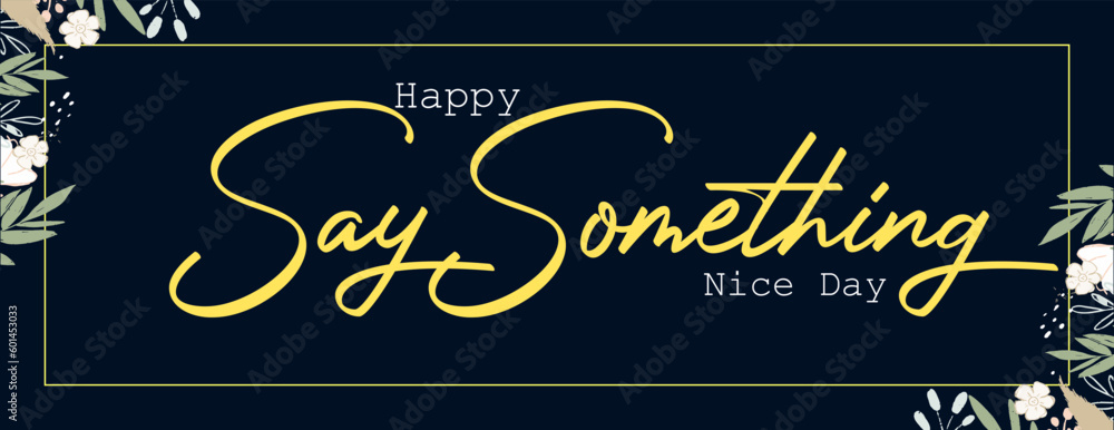 say something nice day, Holiday concept. Template for background ...