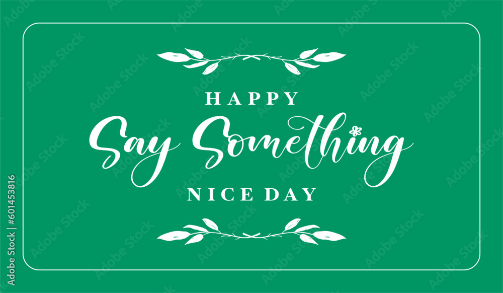 say something nice day, Holiday concept. Template for background ...