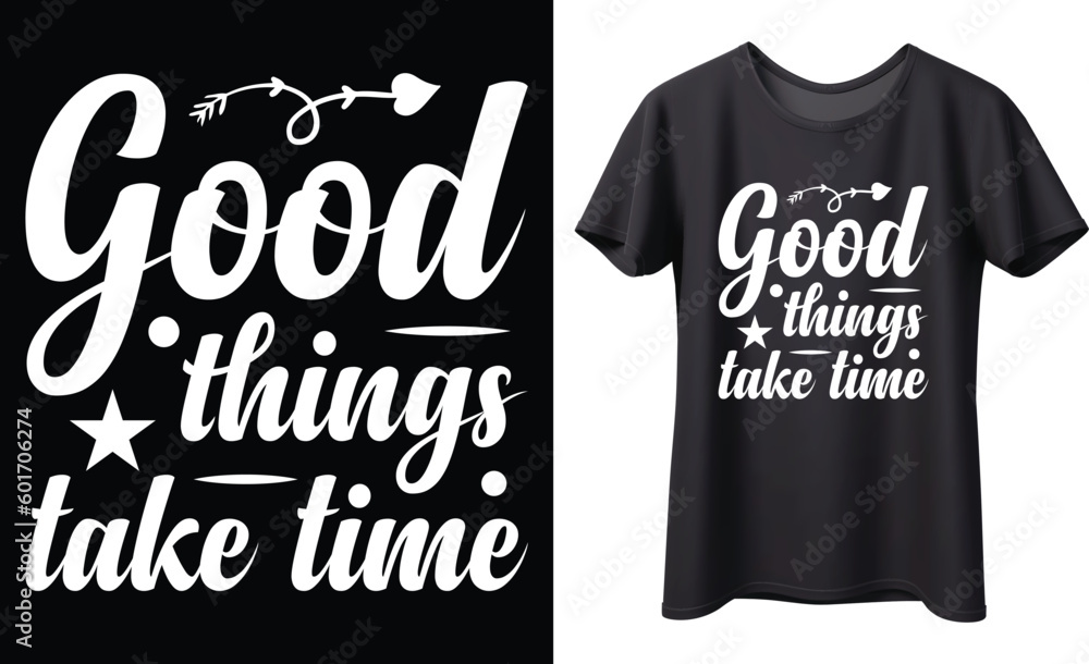 Good things take time typography vector t-shirt Design. Perfect for ...
