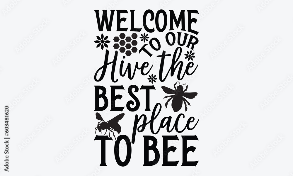 Welcome to our hive the best place to bee - Bee svg typography t-shirt ...