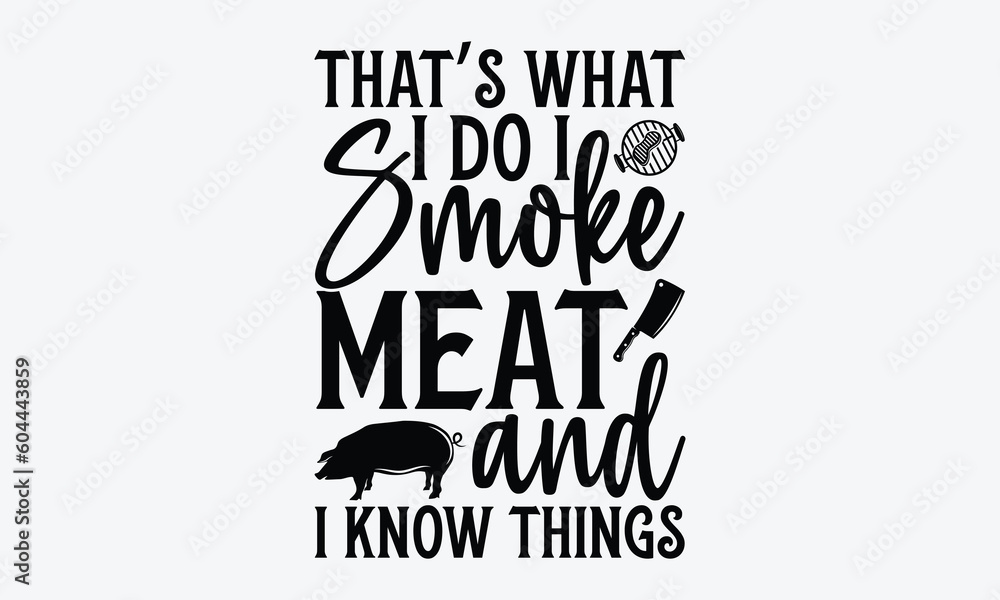 That’s what I do I smoke meat and I know things - Barbecue svg ...