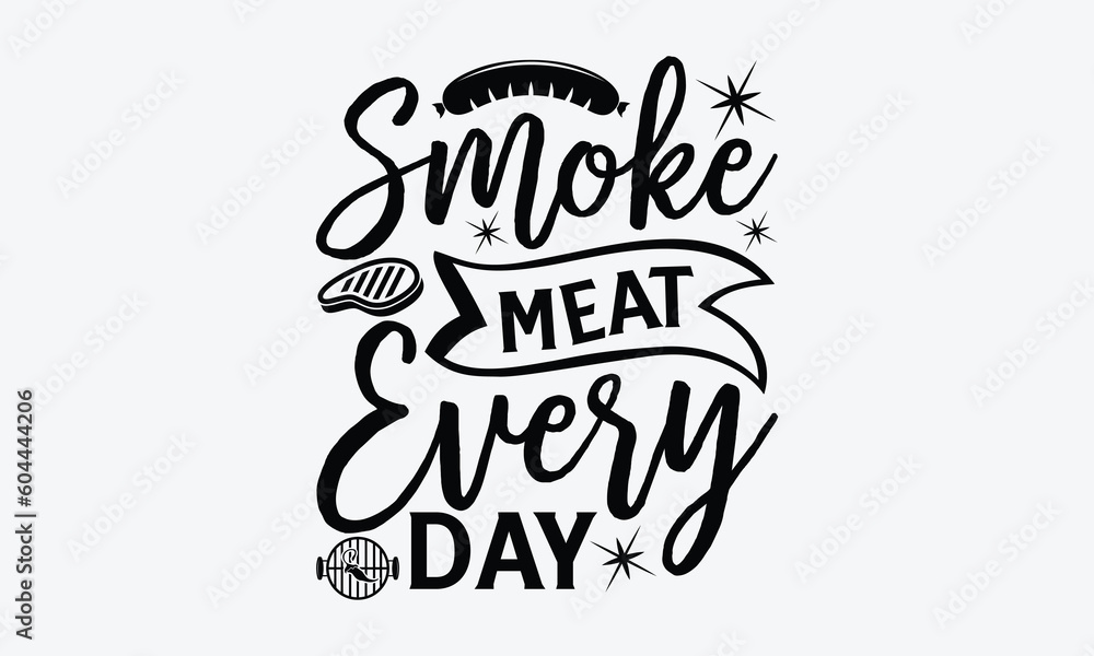 Smoke meat every day - Barbecue svg typography t-shirt design Hand ...