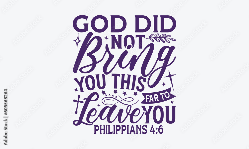 God Did Not Bring You This Far To Leave You Philippians 4:6 - Faith SVG ...