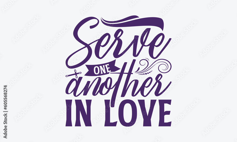 Serve One Another In Love - Faith SVG Design, Hand Written Vector T ...