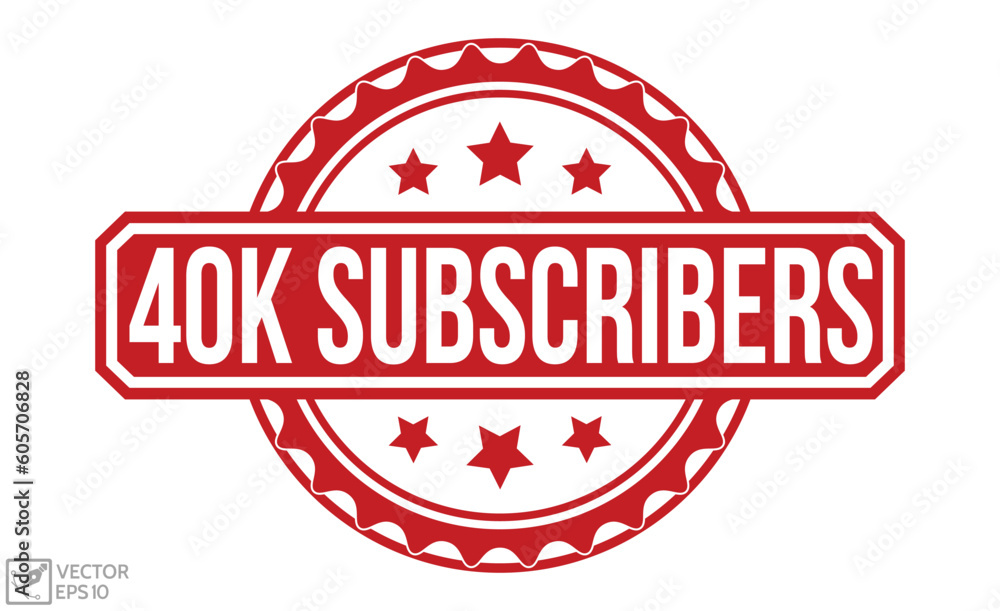 40k Subscribers stamp red rubber stamp on white background. 40k ...
